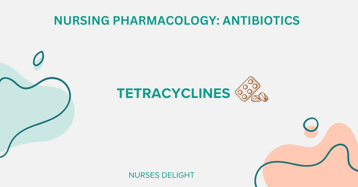 Tetracyclines - Action, Indication, Effects, Nursing Consideration