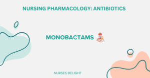 Monobactams - Action,Indications, Effects, Nursing Considerations